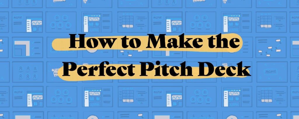 How to Make the Perfect Pitch Deck